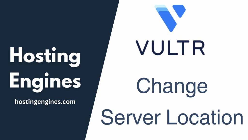 How to Change Vultr Server Location? Switch Datacenter - Hosting Engines