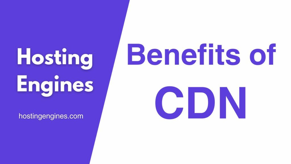 7 Benefits of Using CDN with Your Website Hosting Service - HostingEngines