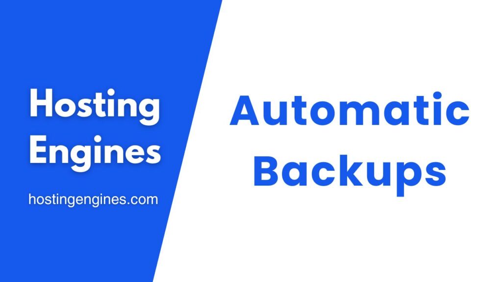 What Are Automatic Backups And Why They Are Essential For Websites Hostingengines